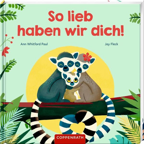 Ann Whitford Paul: So lieb haben wir dich! - Kinderbuch-Couch.de